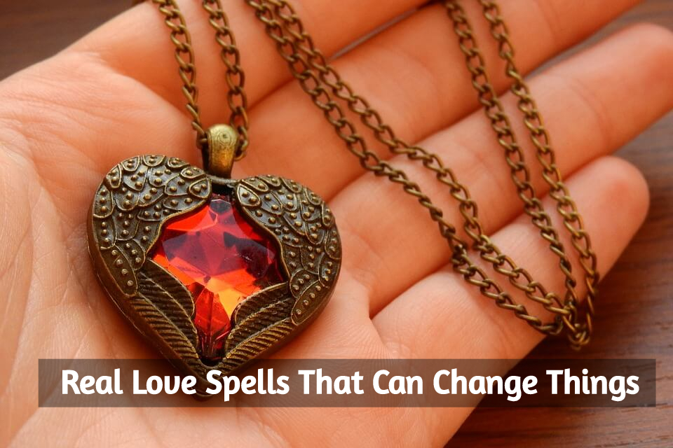 Real Love Spells That Can Change Things | Healing And Voodoo